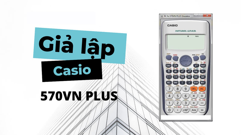 Hướng dẫn cách tải máy tính Casio FX 570VN Plus cho PC